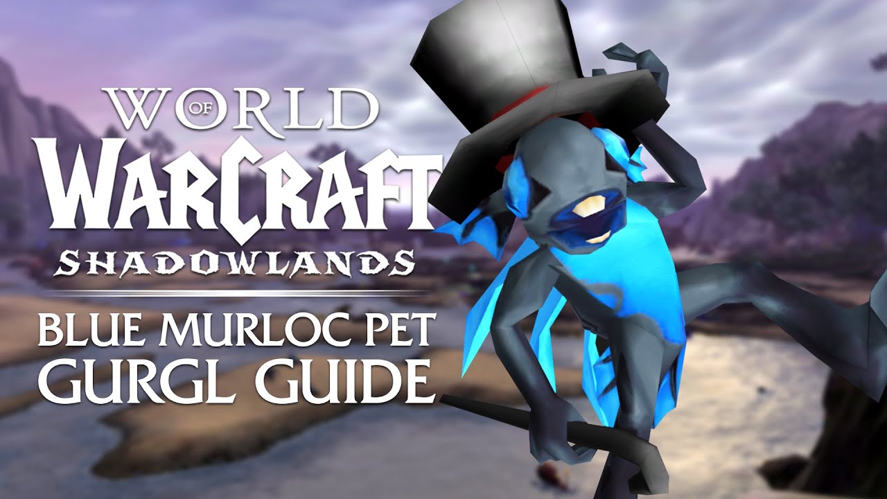 How to Easily Obtain the NEW Blue Murloc Pet "Gurgl" | Shadowlands ...