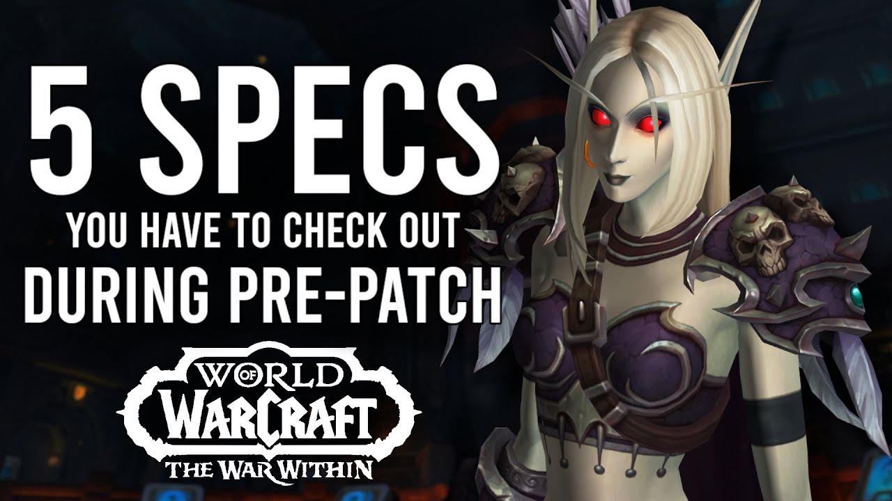 The 5 Class Specs You GOTTA PLAY NOW During The War Within Pre-Patch ...